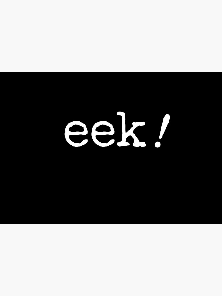 " eek! shriek of horror and surprise white letter on black" Poster for ...