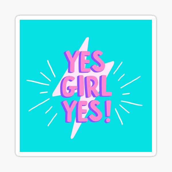 "yes girl yes!" Sticker by astooks | Redbubble
