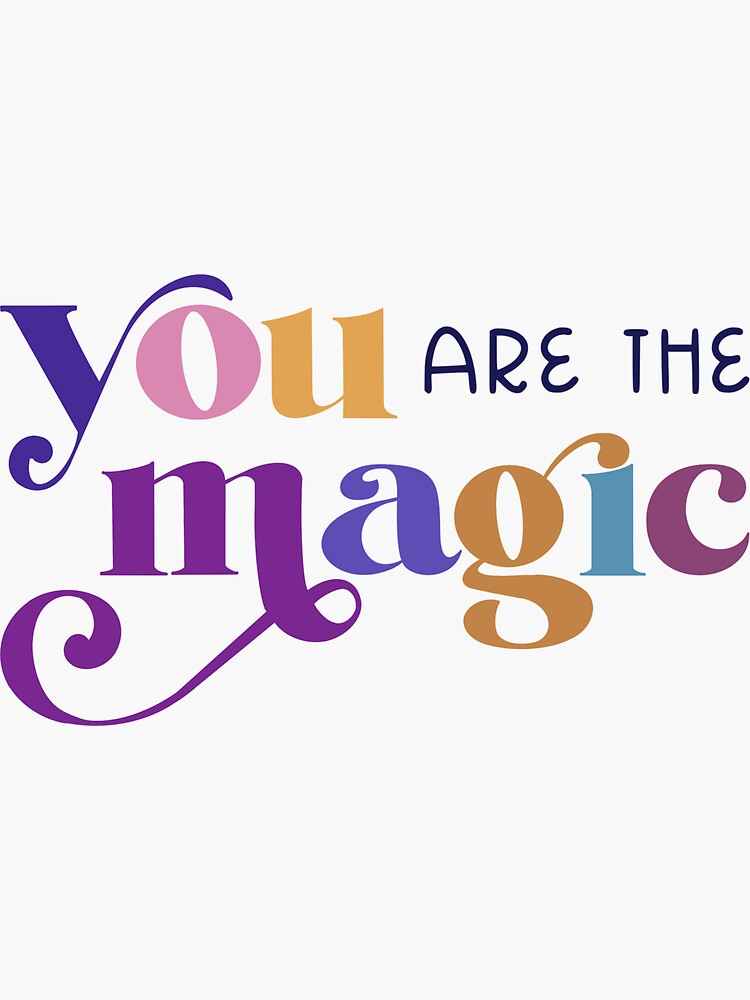 "You Are The Magic" Sticker for Sale by heyitscam | Redbubble
