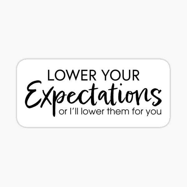 "Lower Your Expectations - Black" Sticker by DrawnBadlyArt | Redbubble