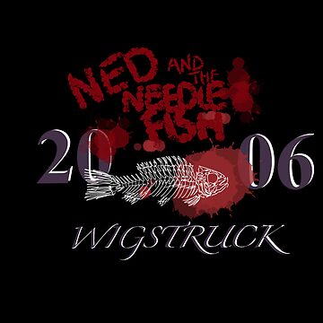 "Ned and the needlefish WIGSTRUCK " Graphic T-Shirt for Sale by ...