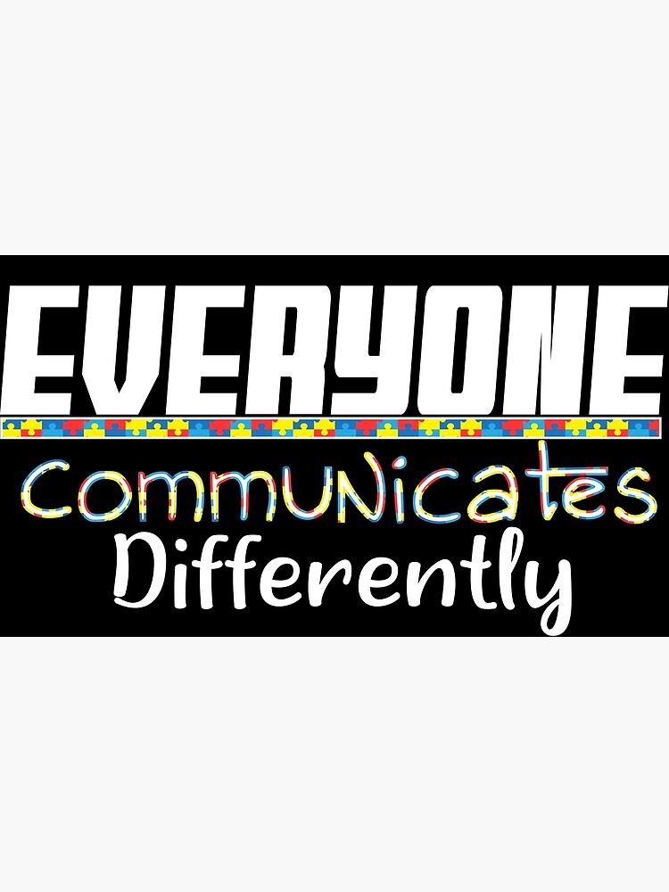 "Everyone Communicate Differently, Autism Awareness " Poster for Sale ...