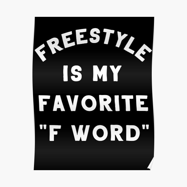 "Freestyle is my favorite "F Word"" Poster for Sale by Dunncredible ...