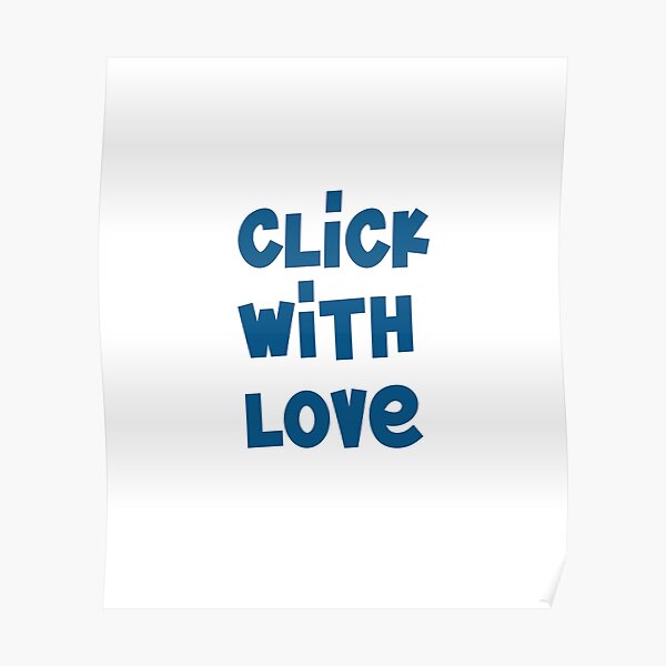 "Click With Love" Poster for Sale by AnisosPteron | Redbubble