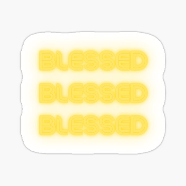 "Blessed, Blessed, Blessed" Sticker for Sale by Evrythingss | Redbubble