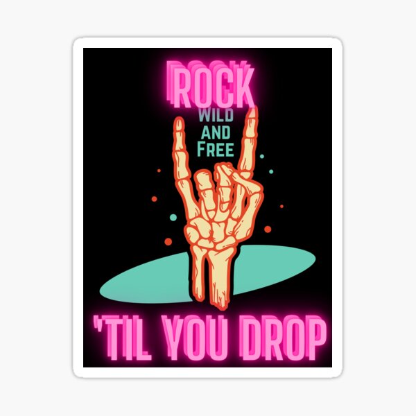 "Rock "Til You Drop" Sticker by kkarlstrom | Redbubble