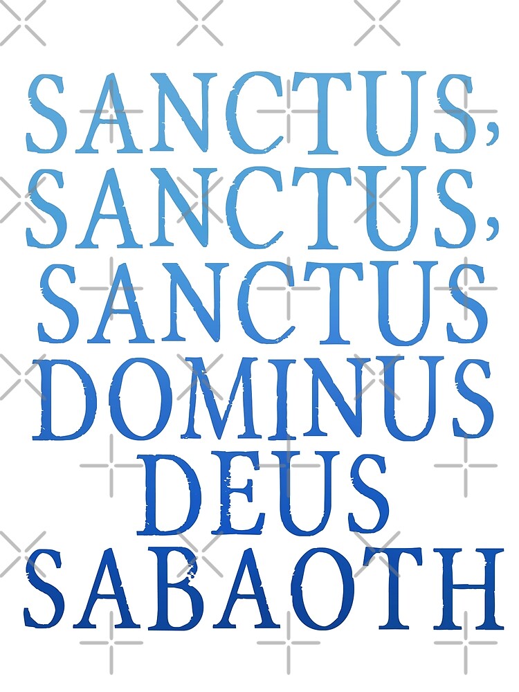 "Sanctus Sanctus Sanctus Dominus Deus (Latin: Holy Holy Holy Lord ...
