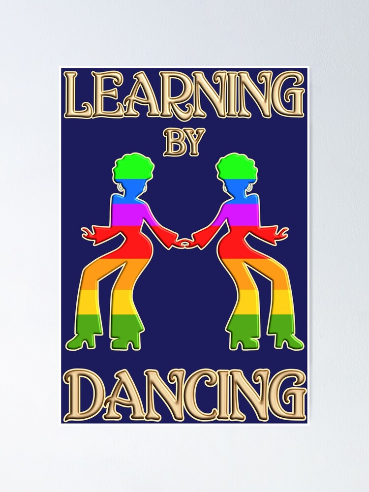 "Learning by dancing. Learning through dancing" Poster for Sale by ...