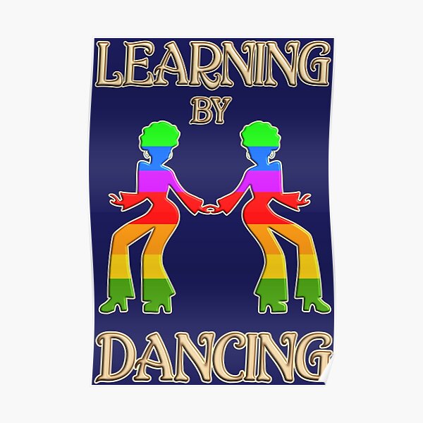 "Learning by dancing. Learning through dancing" Poster for Sale by ...