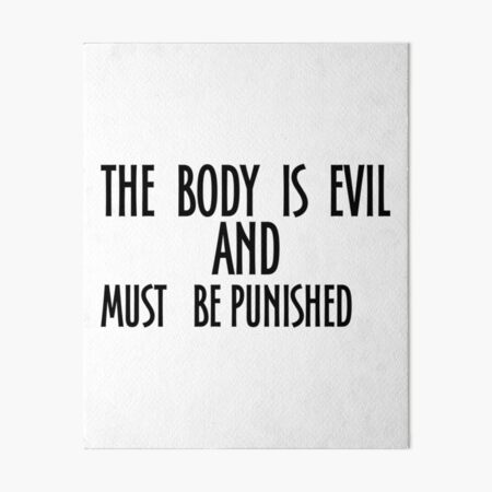 "The Body Is Evil And Must Be Punished - the body is evil and must be ...