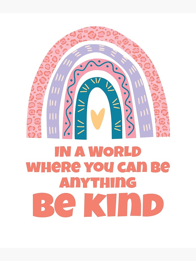 "In A World Where You Can Be Anything Be Kind, Kindness Inspirational ...