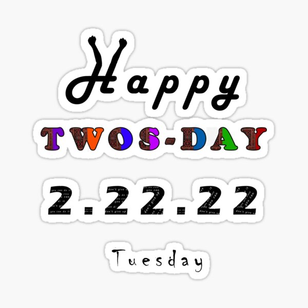 "Happy Twos Day Twosday Tuesday February 22nd 2022 2/22/22" Sticker for ...