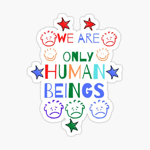 "We Are Human Beings Men, Women, " Sticker by justmakeithappy | Redbubble