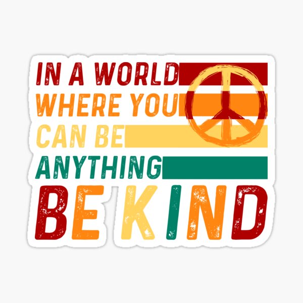 "in a world where you can be anything be kind - In A World Where You ...