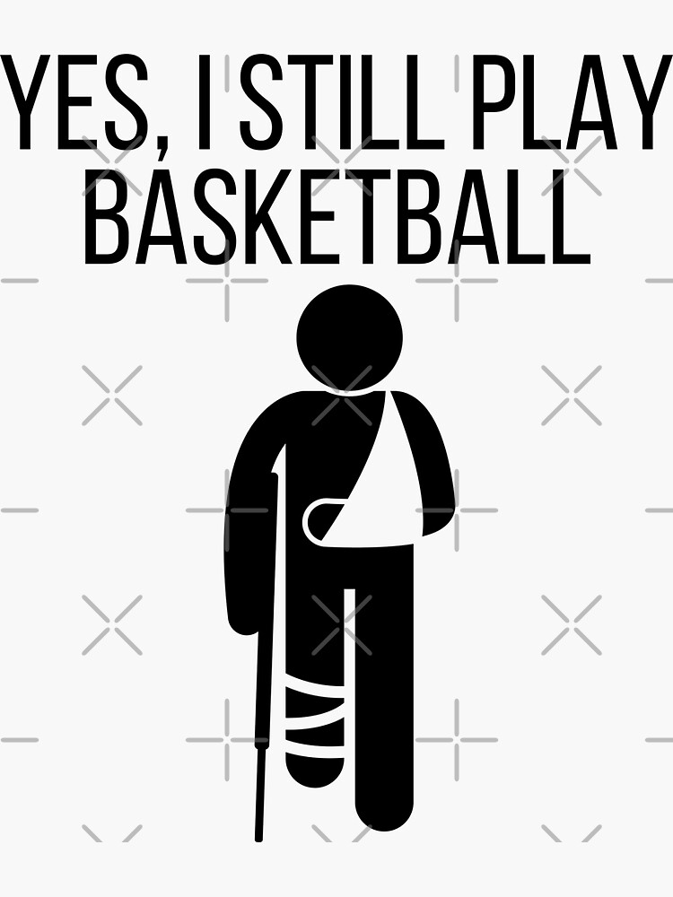 "Broken Leg, Yes I Still Play Basketball, Funny Leg Recovery " Sticker ...