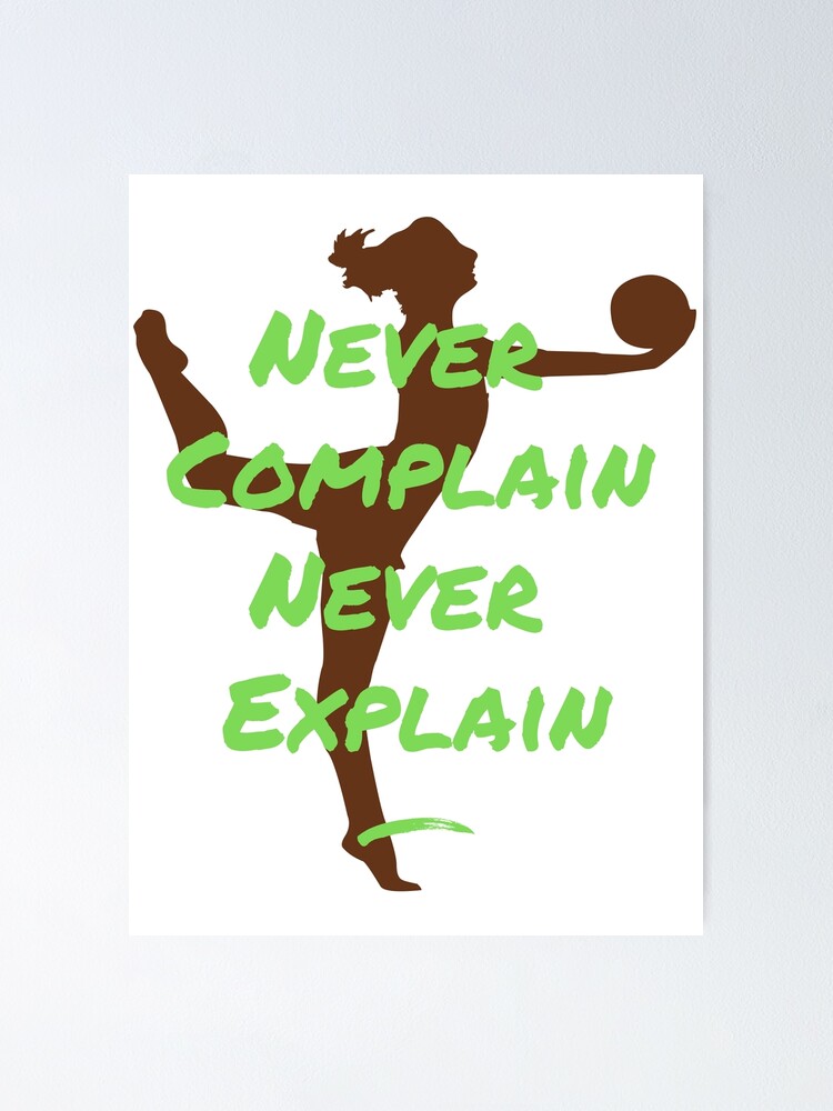 "Motivational quote Never Complain Never Explain for gymnast" Poster by ...