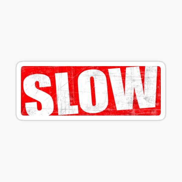 "Slow" Sticker by Spoof-Tastic | Redbubble
