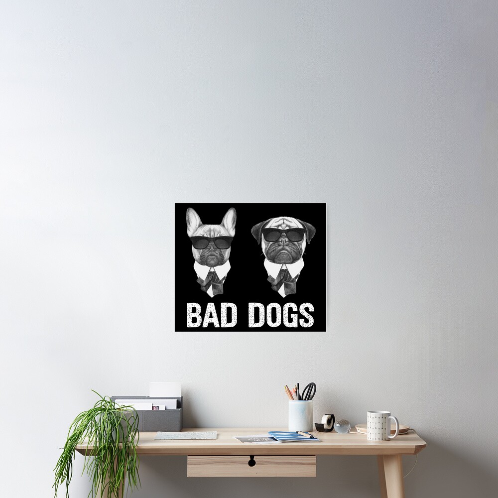 "Bad Dogs " Poster for Sale by PixelKisses | Redbubble