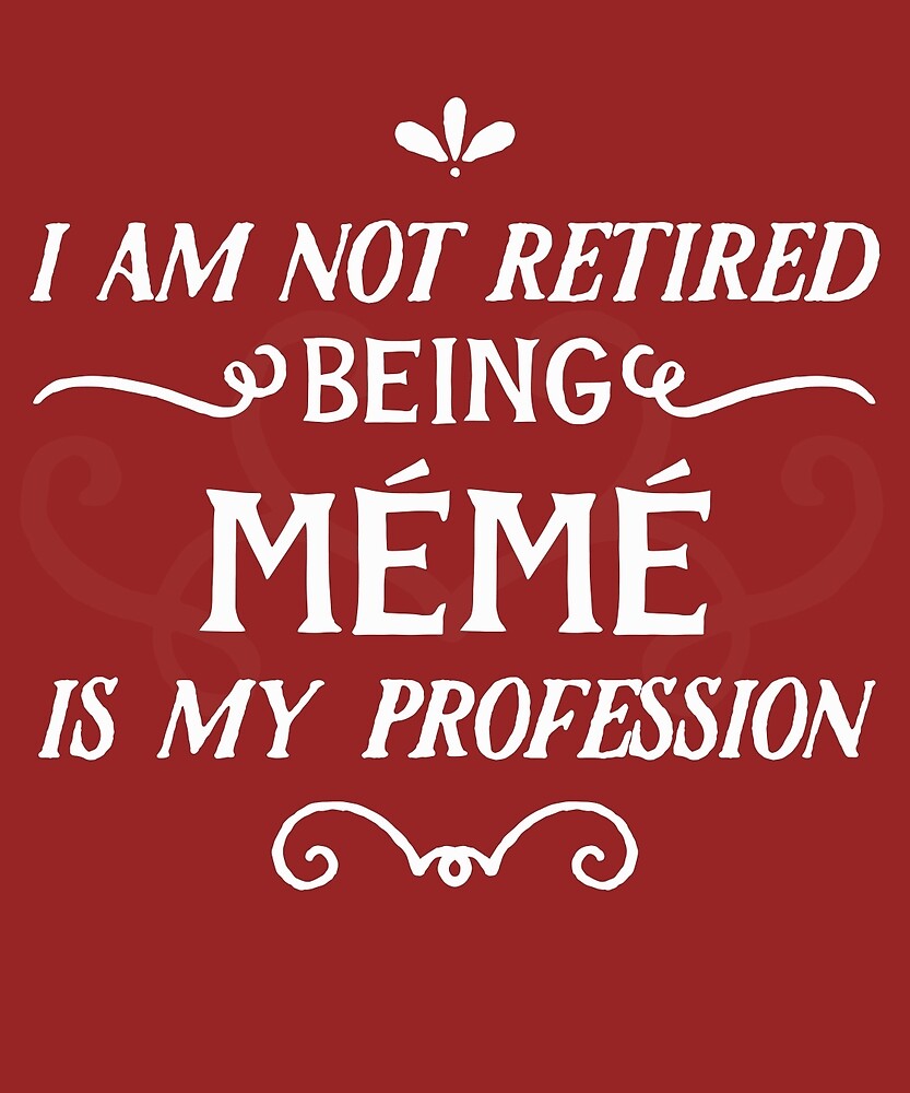 "I'm Not Retired I'm Meme " by AlwaysAwesome | Redbubble