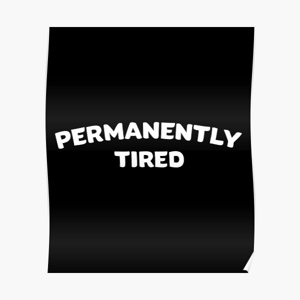 "Permanently Tired Funny Quote" Poster for Sale by JenniaStore | Redbubble