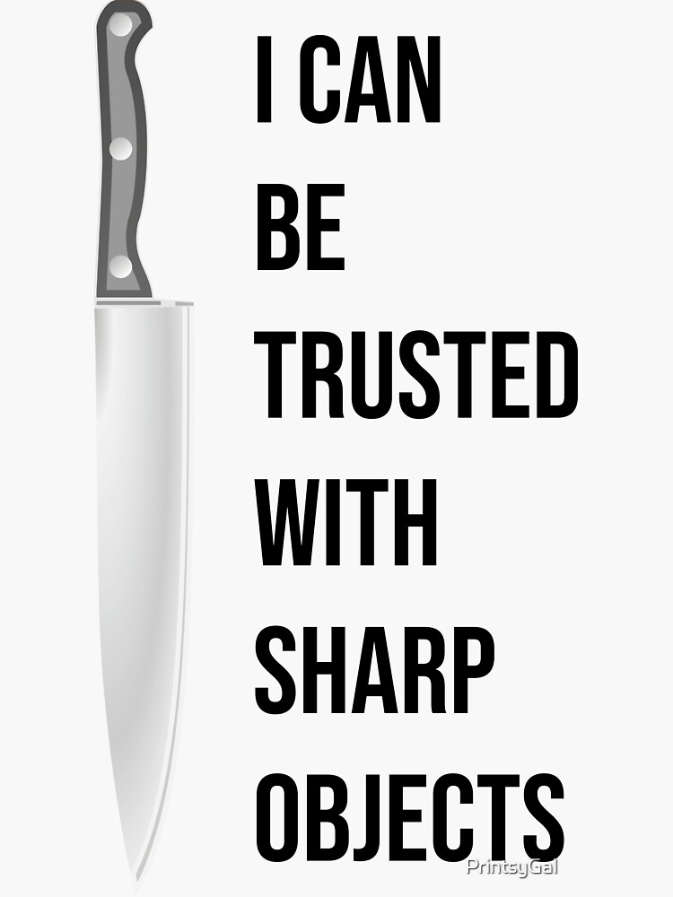 "i can be trusted with sharp objects in kitchen" Sticker by PrintsyGal ...