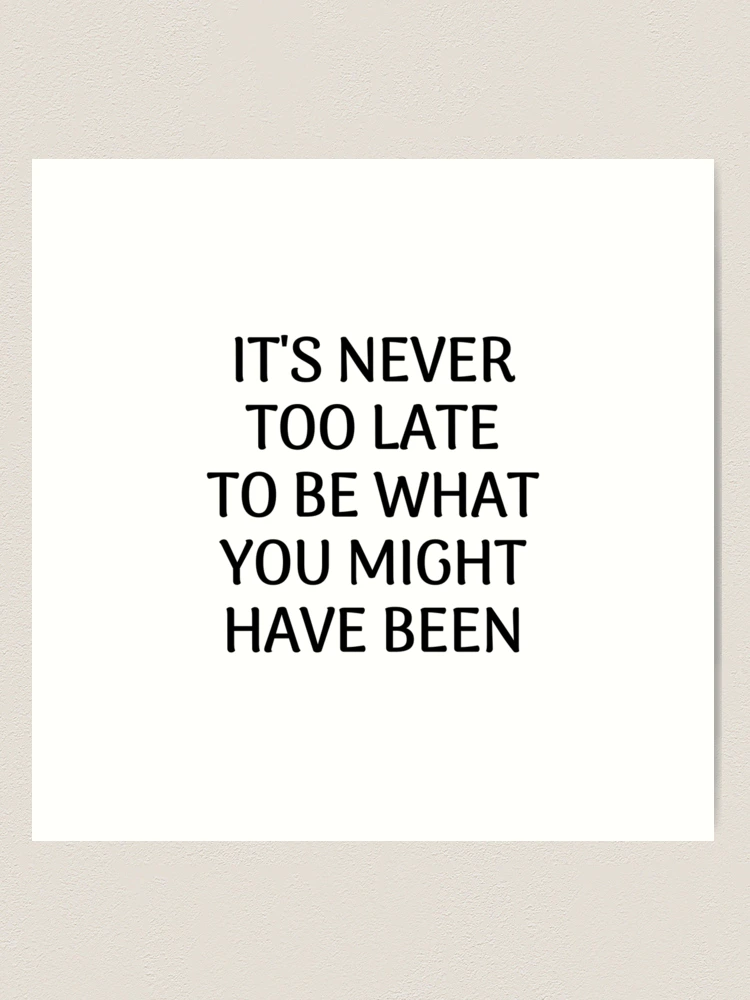 It Might Be Too Late Quotes Inspirational Motivational Quote Never
