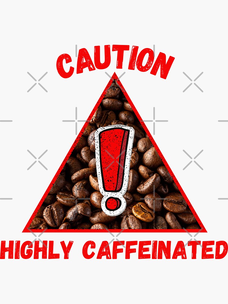 "Caution Highly Caffeinated Red Letters Coffee Beans Triangle Warning ...