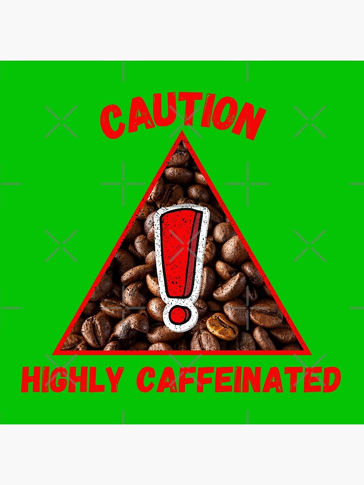 "Caution Highly Caffeinated Red Letters Coffee Beans Triangle Warning ...