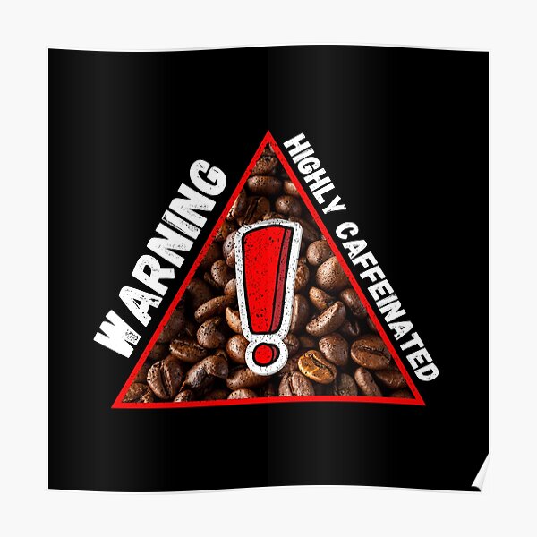"Warning Highly Caffeinated Coffee Beans Triangle Warning Sign In Black ...