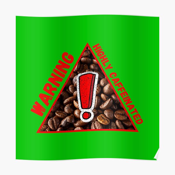 "Warning Highly Caffeinated Red Letters Coffee Beans Triangle Warning ...