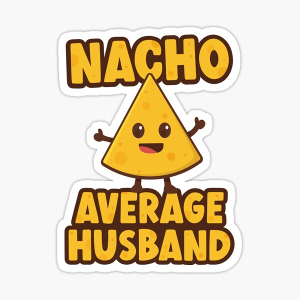 "Nacho Average Husband" Sticker by PaulSDesign | Redbubble