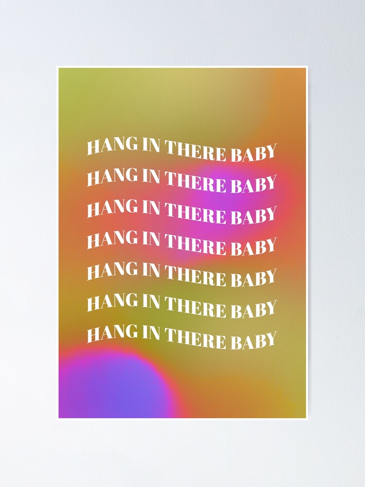 "Hang in there baby " Poster for Sale by RachClear | Redbubble