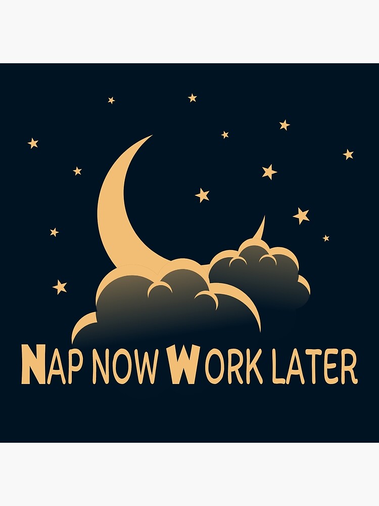 "nap now work later" Poster for Sale by jouda21 | Redbubble