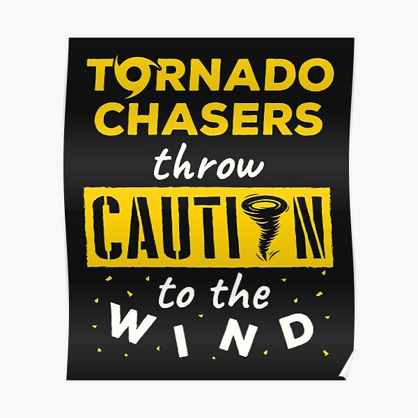 "Tornado Chasers Throw Caution to the Wind Storm Tornado Chaser" Poster ...