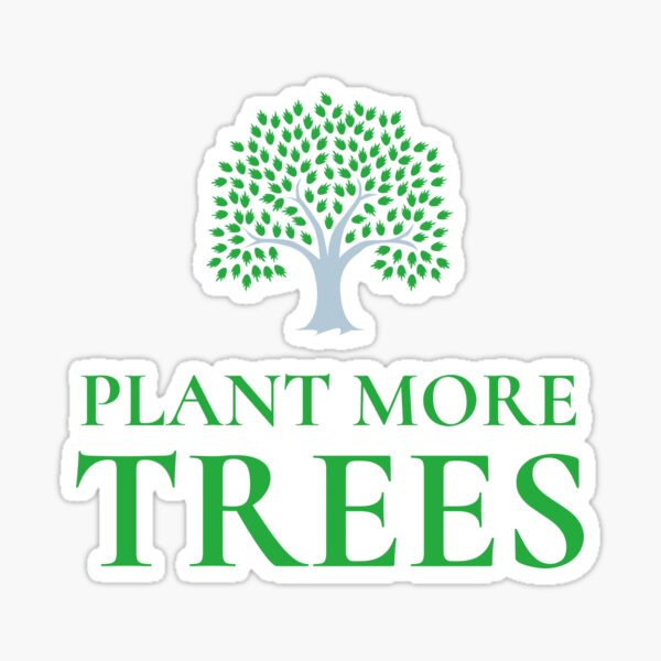 "Plant More Trees" Sticker by EcoAwareness | Redbubble
