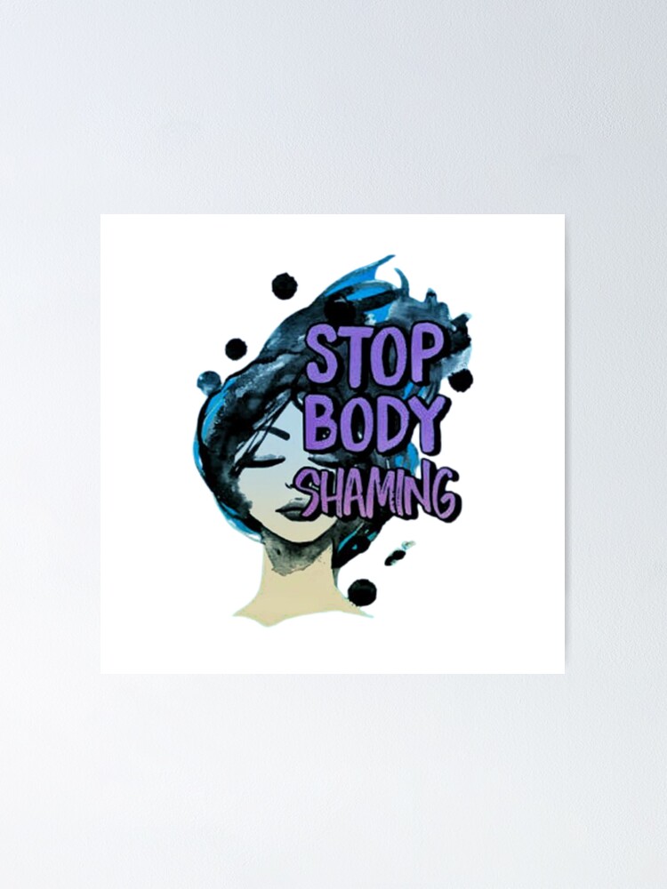 "Stop Body Shaming" Poster for Sale by StayCool-93 | Redbubble