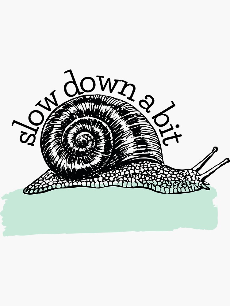 "Slow Down a Bit" Sticker for Sale by TheWildCreature | Redbubble