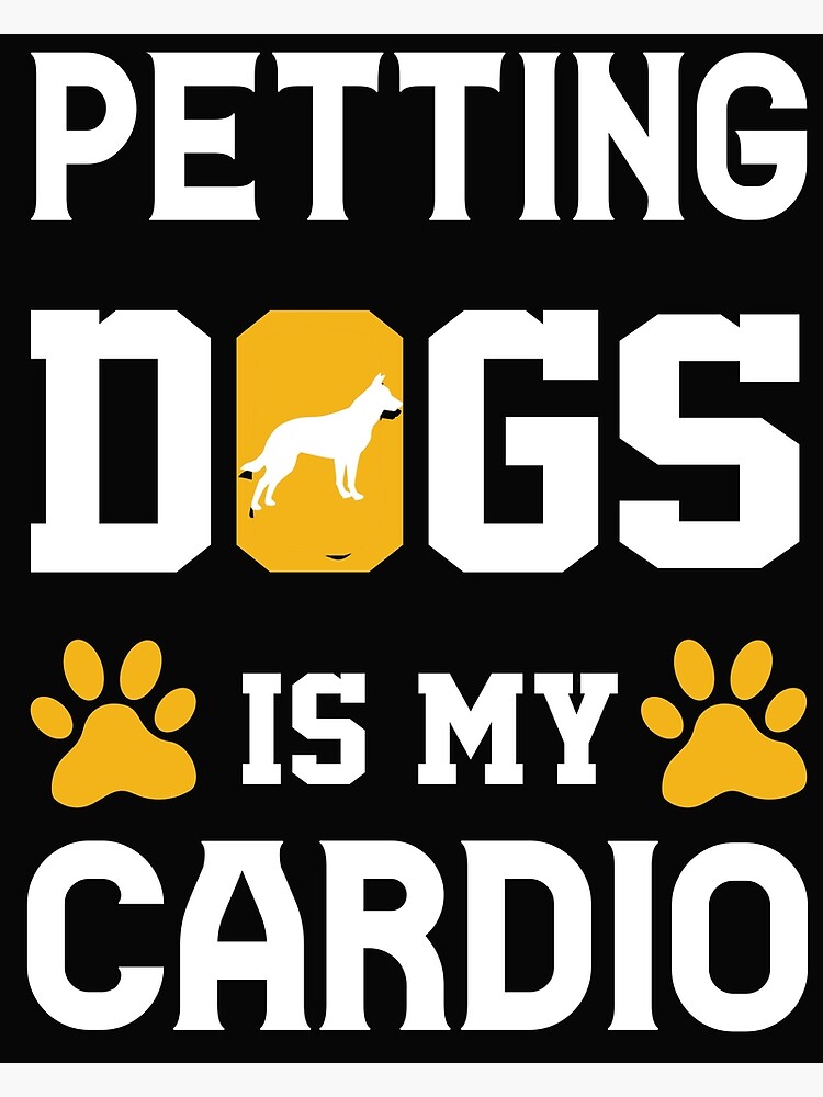 "Petting Dogs Is my Cardio Dog Cute Sayings" Poster for Sale by ...