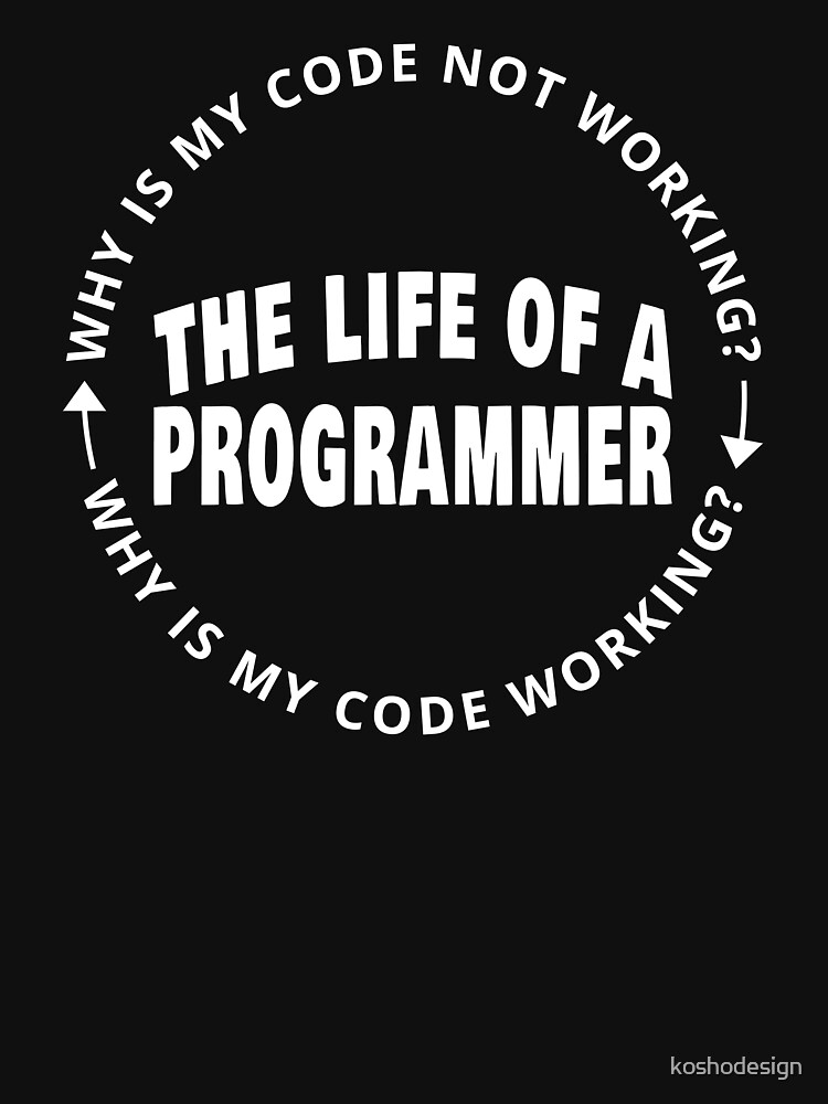 " The life of a programmer" T-shirt for Sale by koshodesign | Redbubble ...