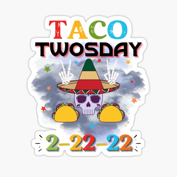 "Taco Twosday 2 22 22" Sticker by MaryamHamza | Redbubble
