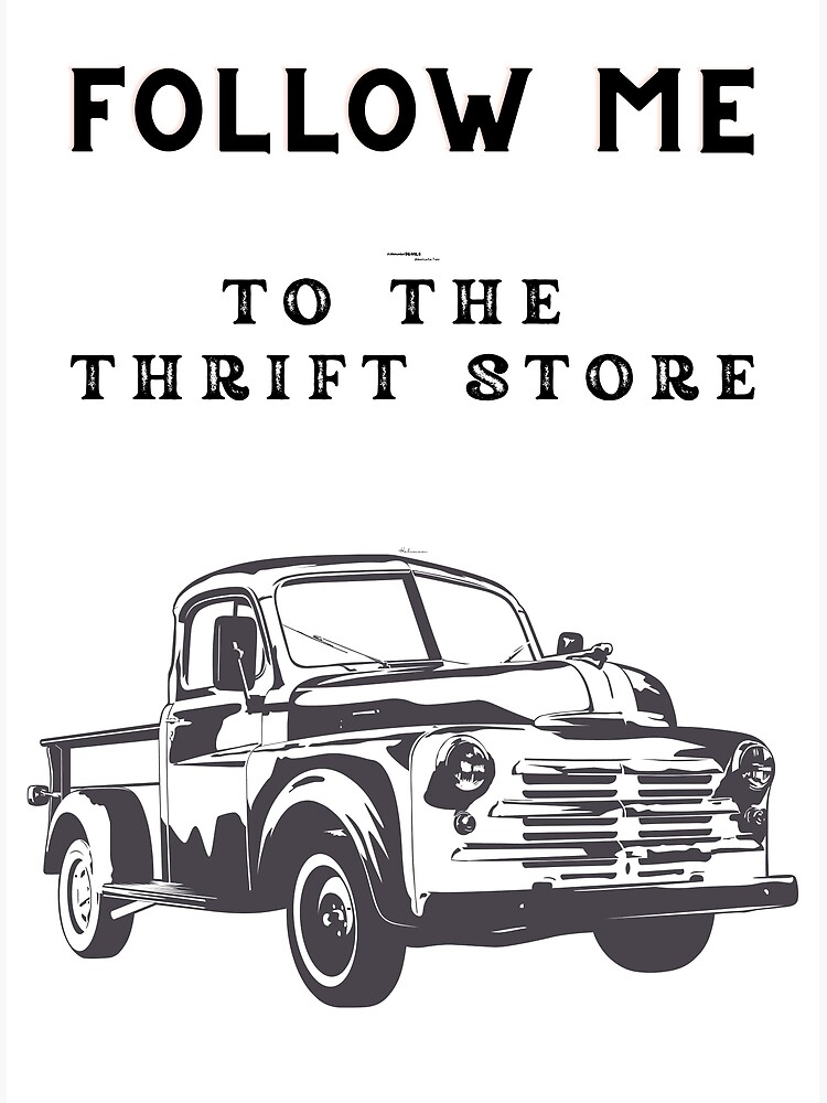 "Follow Me to the Thrift Store" Poster for Sale by OurPoolHouse | Redbubble
