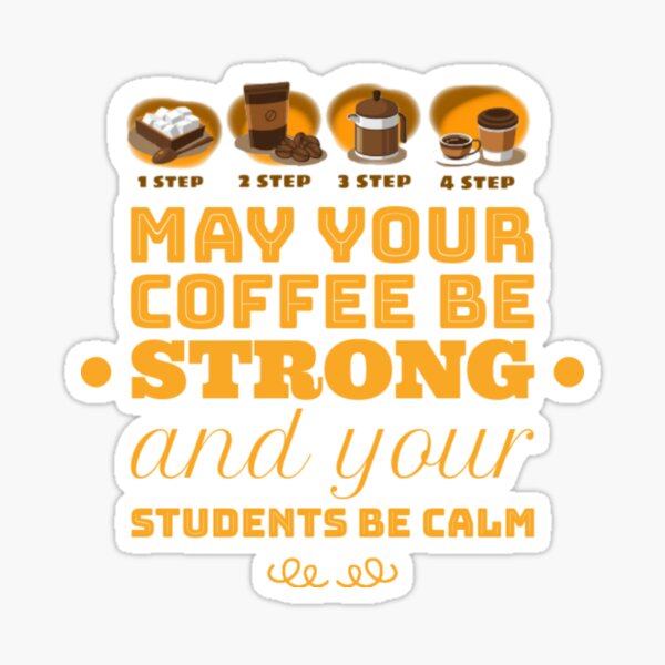" May your coffee be strong and your students be calm" Sticker by ...