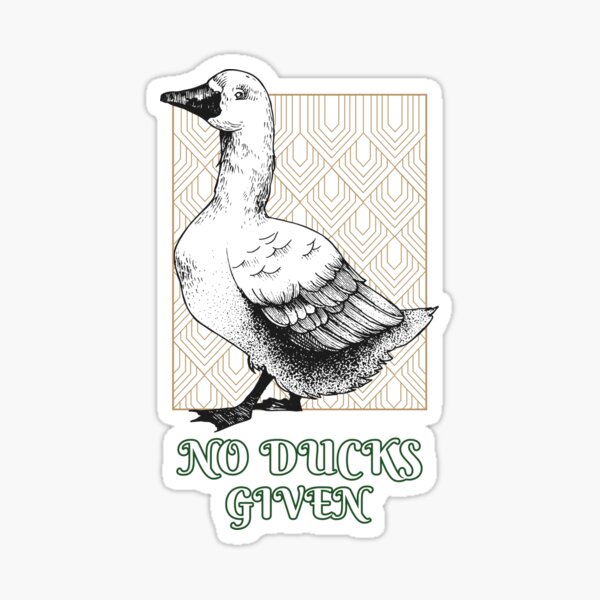 "No Ducks Given sticker" Sticker for Sale by piseiro | Redbubble