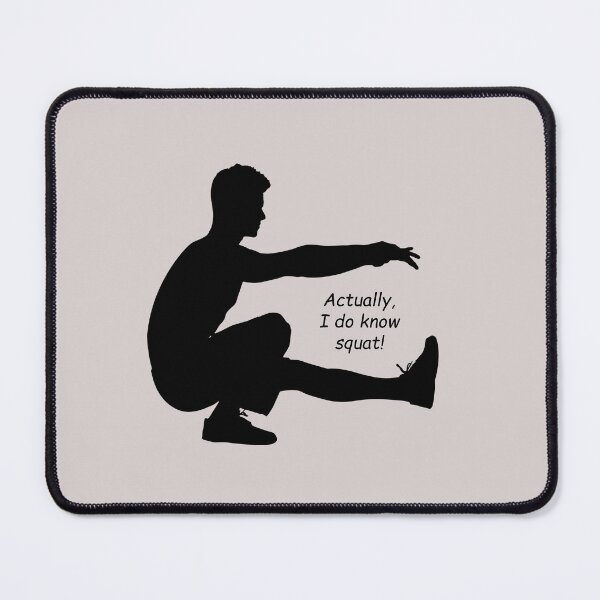 "One-Legged Squat Exercise: "Actually, I do know squat!"" Mouse Pad by ...