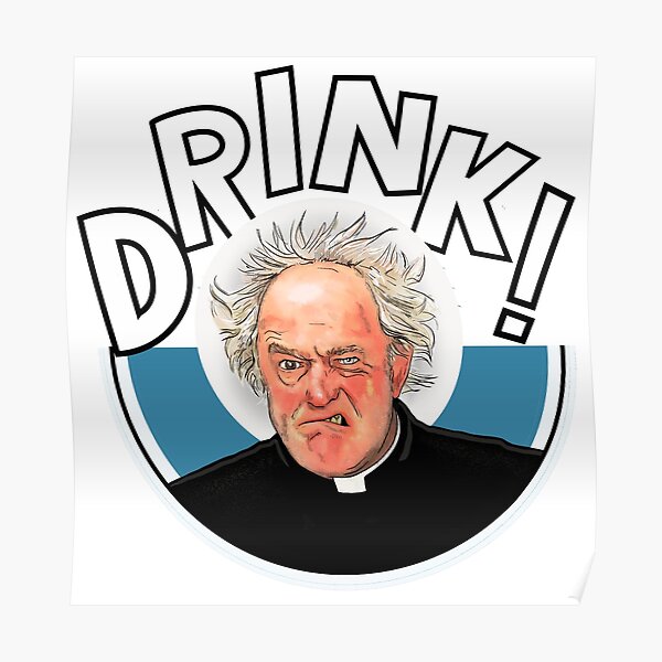 "Father Jack Father Ted drink feck girls" Poster by Shelmodine79 ...