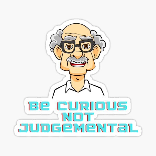 "Be Curious Not Judgemental-" Sticker by ekeey0 | Redbubble