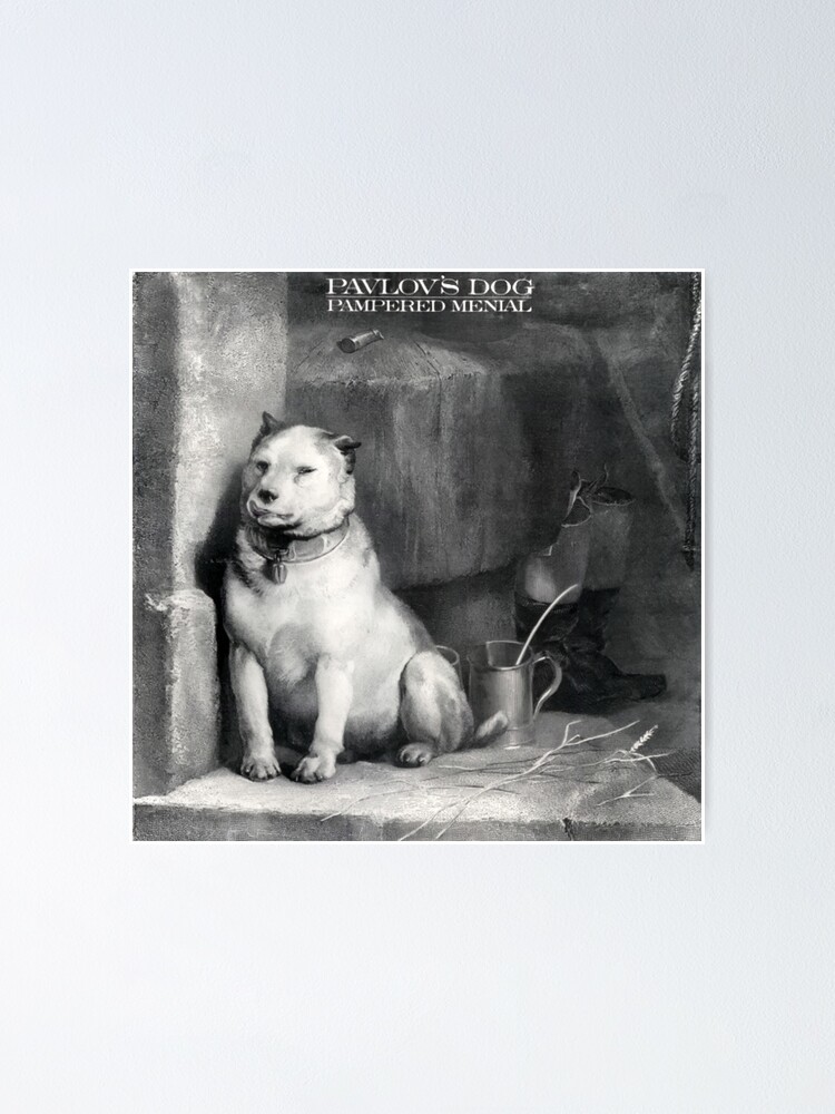 "Pavlov's Dog Pampered Menial" Poster for Sale by NinaJG007 | Redbubble