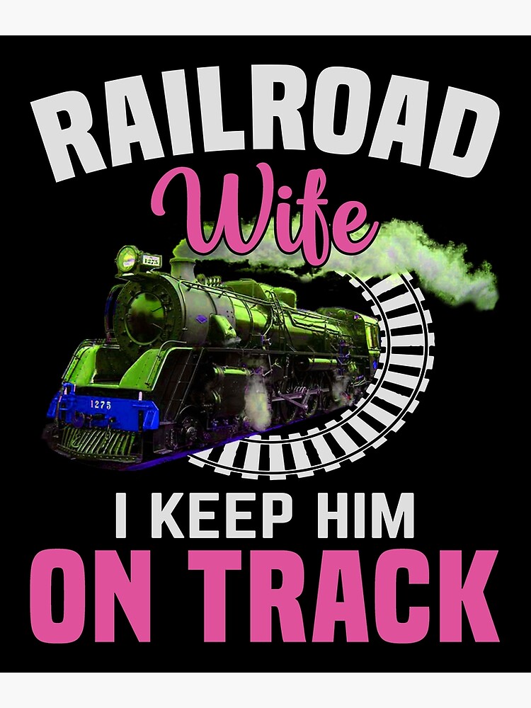 "Railroad Wife - Keep Him On Track - Steam Train Engine" Poster by ...