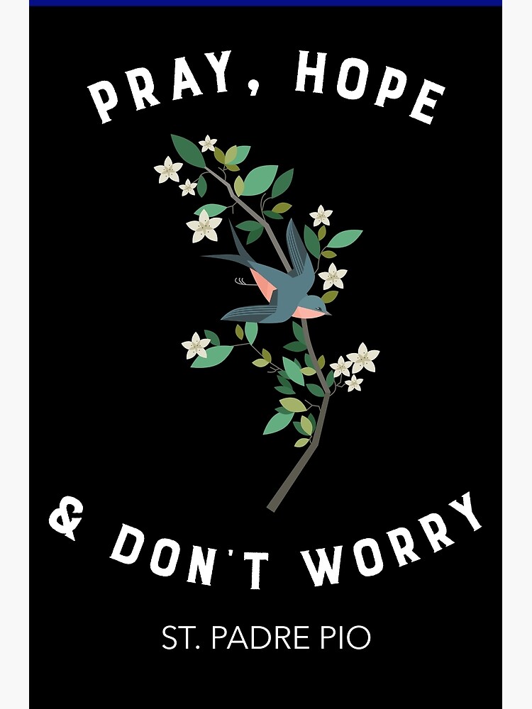 "Pray Hope and Don't Worry, Comforting Advice from Padre Pio" Poster for Sale by IceCreamMuseum ...