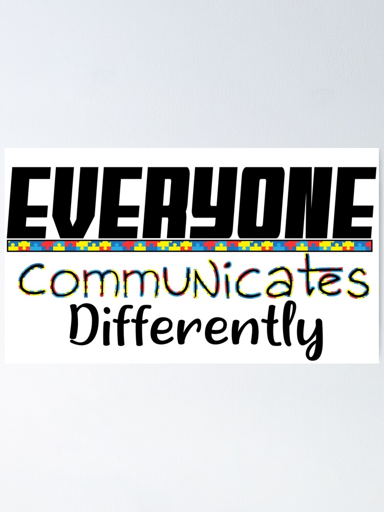 "Everyone Communicate Differently, Autism Awareness " Poster for Sale ...